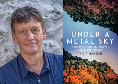 Philip Marsden for Under A Metal Sky: A Journey Through Minerals, Greed ...