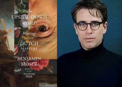 The Upside-Down World: Meetings with the Dutch Masters with Benjamin Moser | Bath - Topping ...