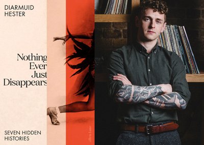 Nothing Ever Just Disappears: Hidden Stories of Queer Lives with ...