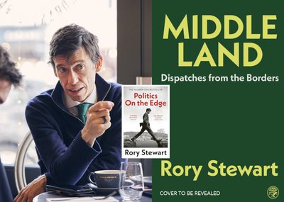 Rory Stewart for Middleland: Dispatches from the Borders | York ...